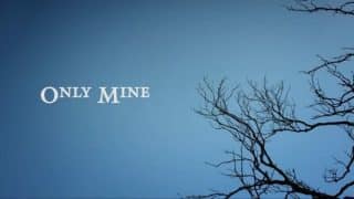 Only Mine (2019) - Summary/ Review (with Spoilers)